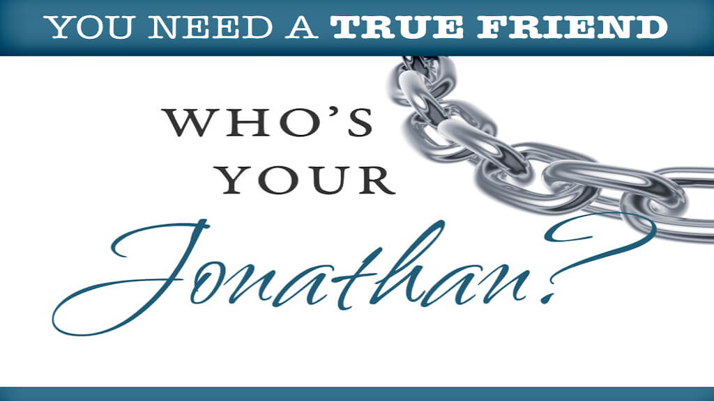 1) WHO’S YOUR JONATHAN? YOU NEED A TRUE FRIEND! – whoopwhoopblog