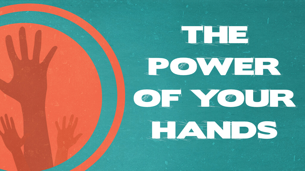 THE POWER OF YOUR HANDS – whoopwhoopblog
