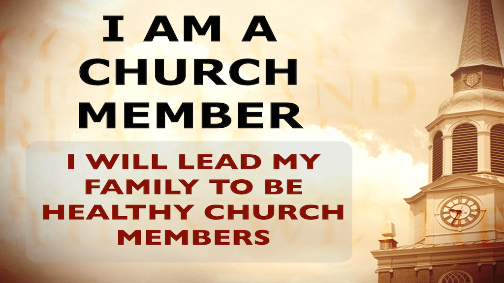 6) I WILL LEAD MY FAMILY TO BE HEALTHY CHURCH MEMBERS – whoopwhoopblog