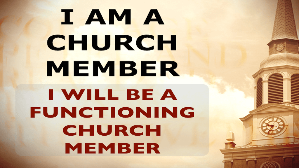 2) I WILL BE A FUNCTIONING CHURCH MEMBER – whoopwhoopblog